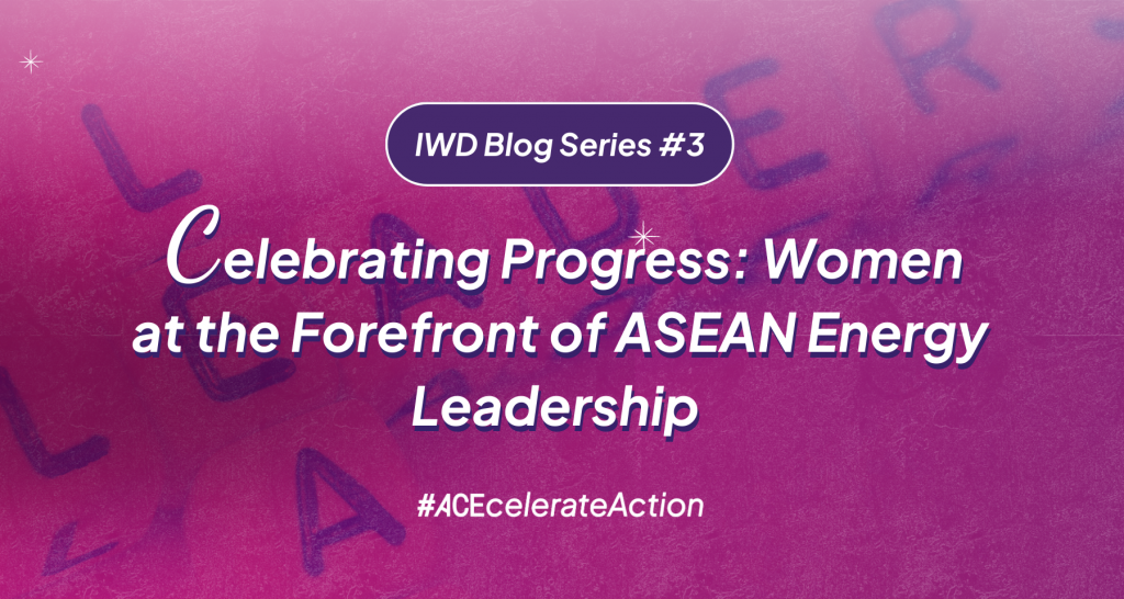 Celebrating Progress: Women at the Forefront of ASEAN Energy Leadership ...